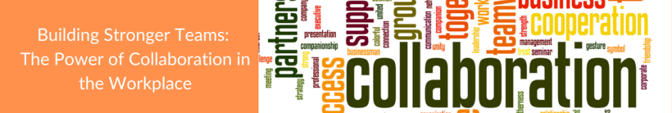Building Stronger Teams: The Power of Collaboration in the Workplace ...