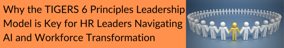 Why the TIGERS 6 Principles Leadership Model is Key for HR Leaders ...